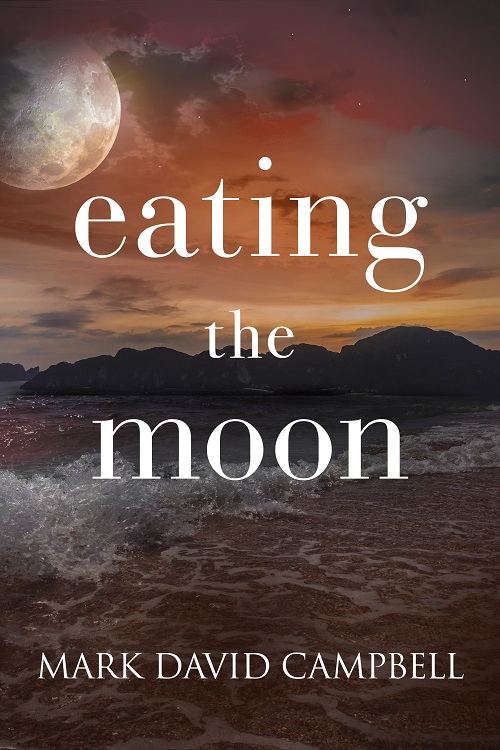 New Release Blitz: Eating the Moon by Mark David Campbell (Excerpt ...